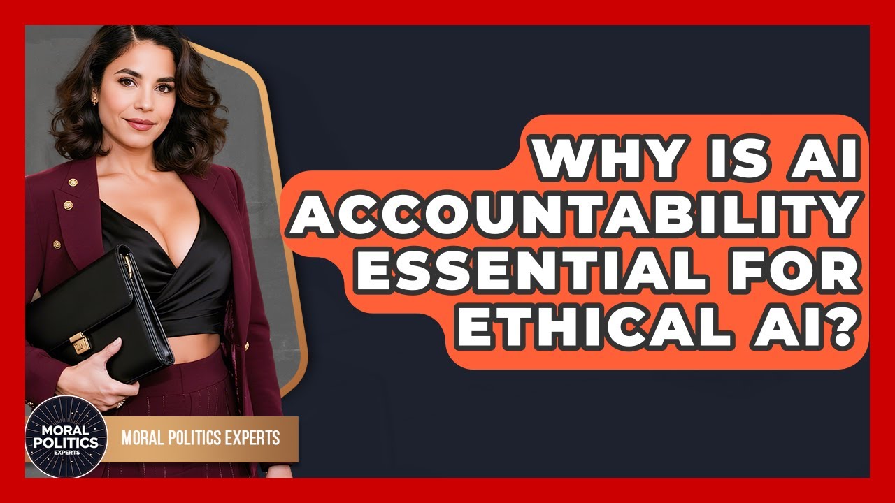 Why Is AI Accountability Essential For Ethical AI? - Moral Politics ...