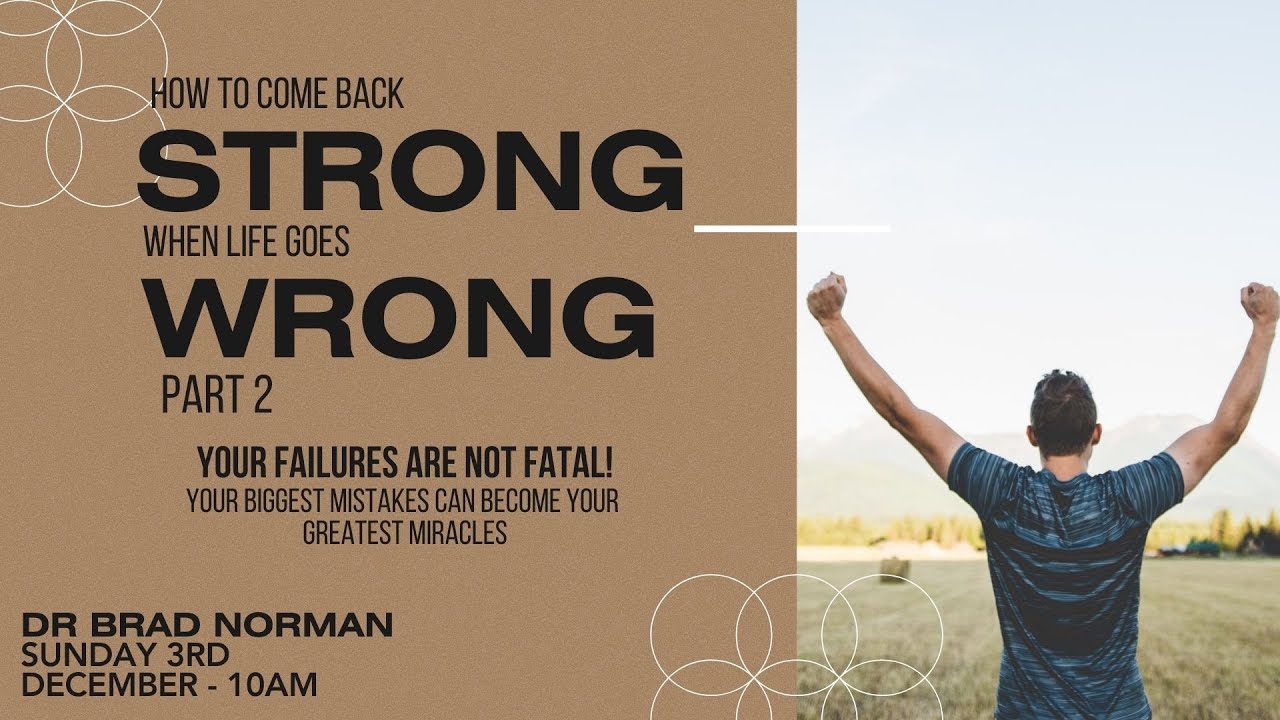 How To Come Back Strong When Life Goes Wrong Part 2 | Dr Brad Norman ...