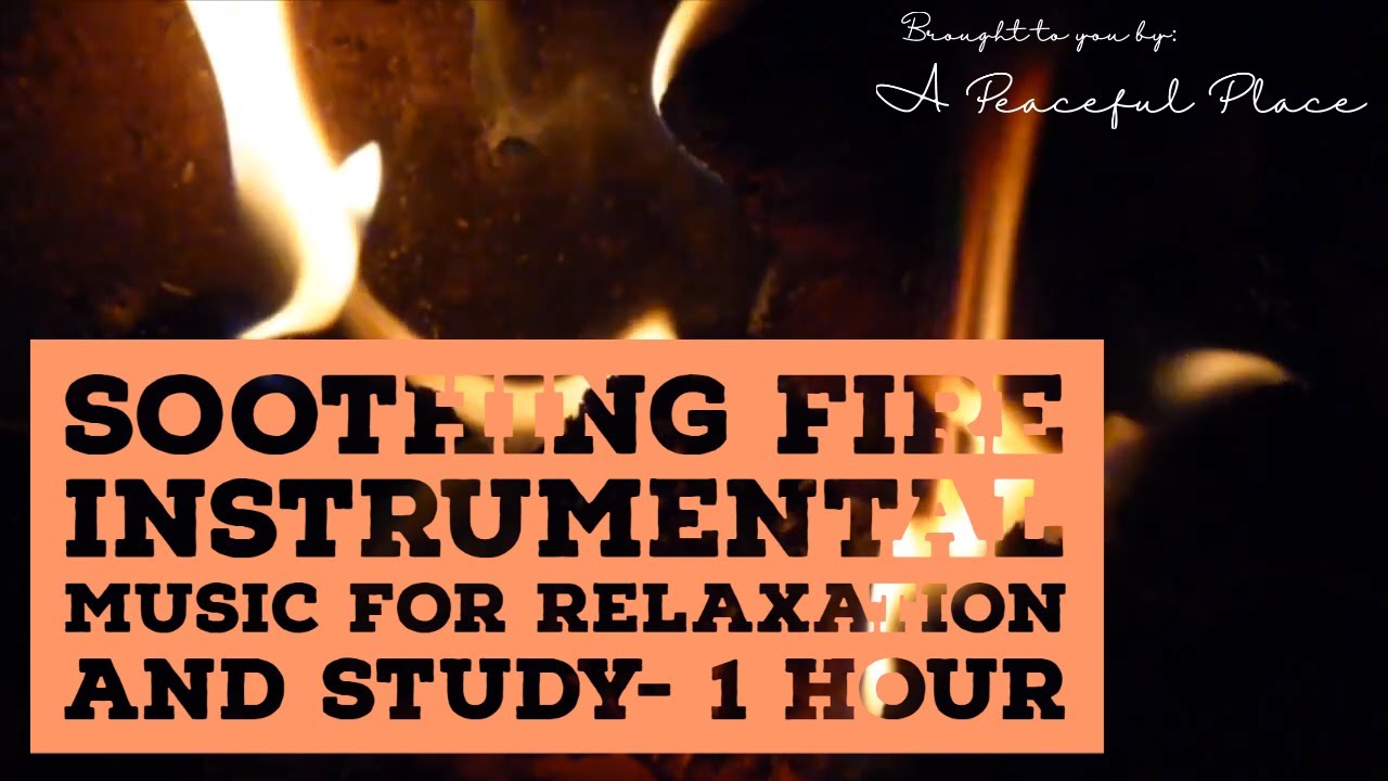 Soothing Fire Instrumental Music for Relaxation and Study 1 Hour - YouTube