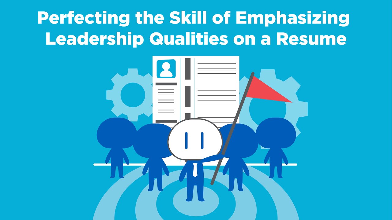 Perfecting the Skill of Emphasizing Leadership Qualities on a Resume ...