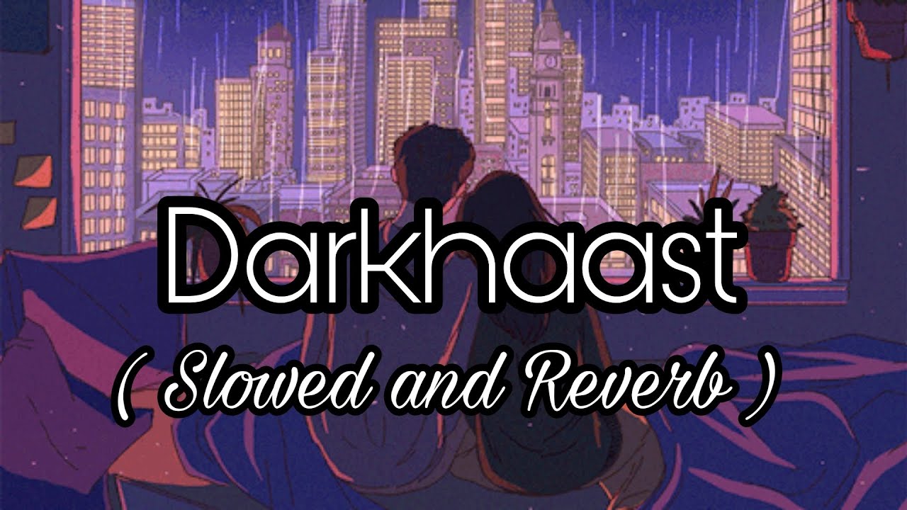 Darkhaast | Slowed and Reverb #darkhaast #slowedandreverb #arijitsingh ...