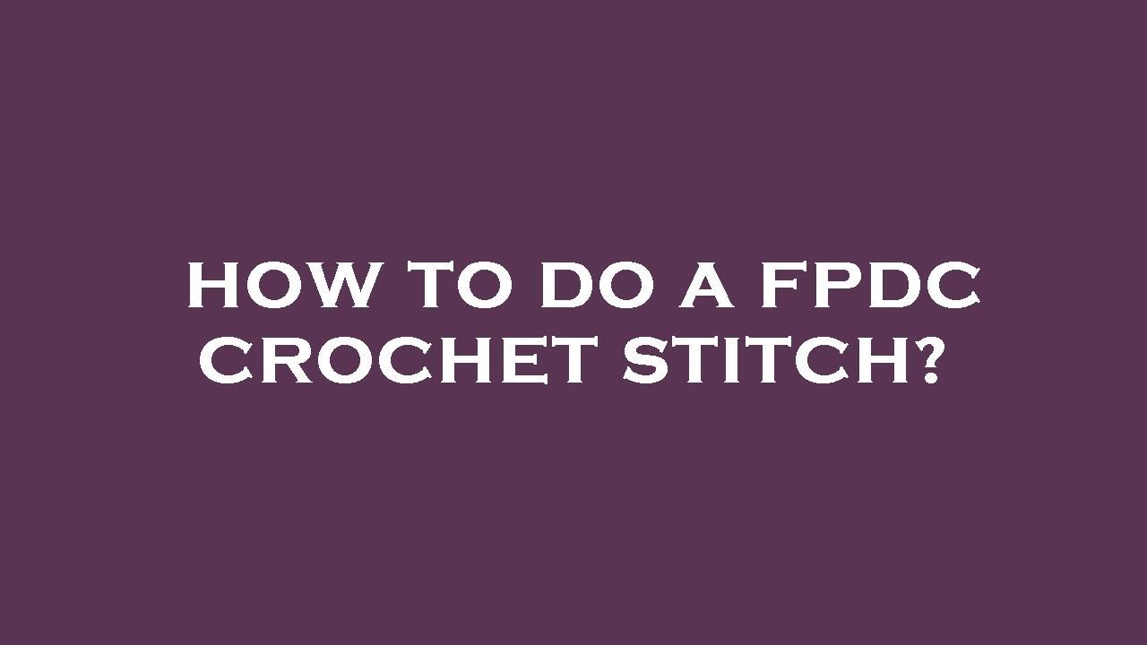 How to do a fpdc crochet stitch? - YouTube