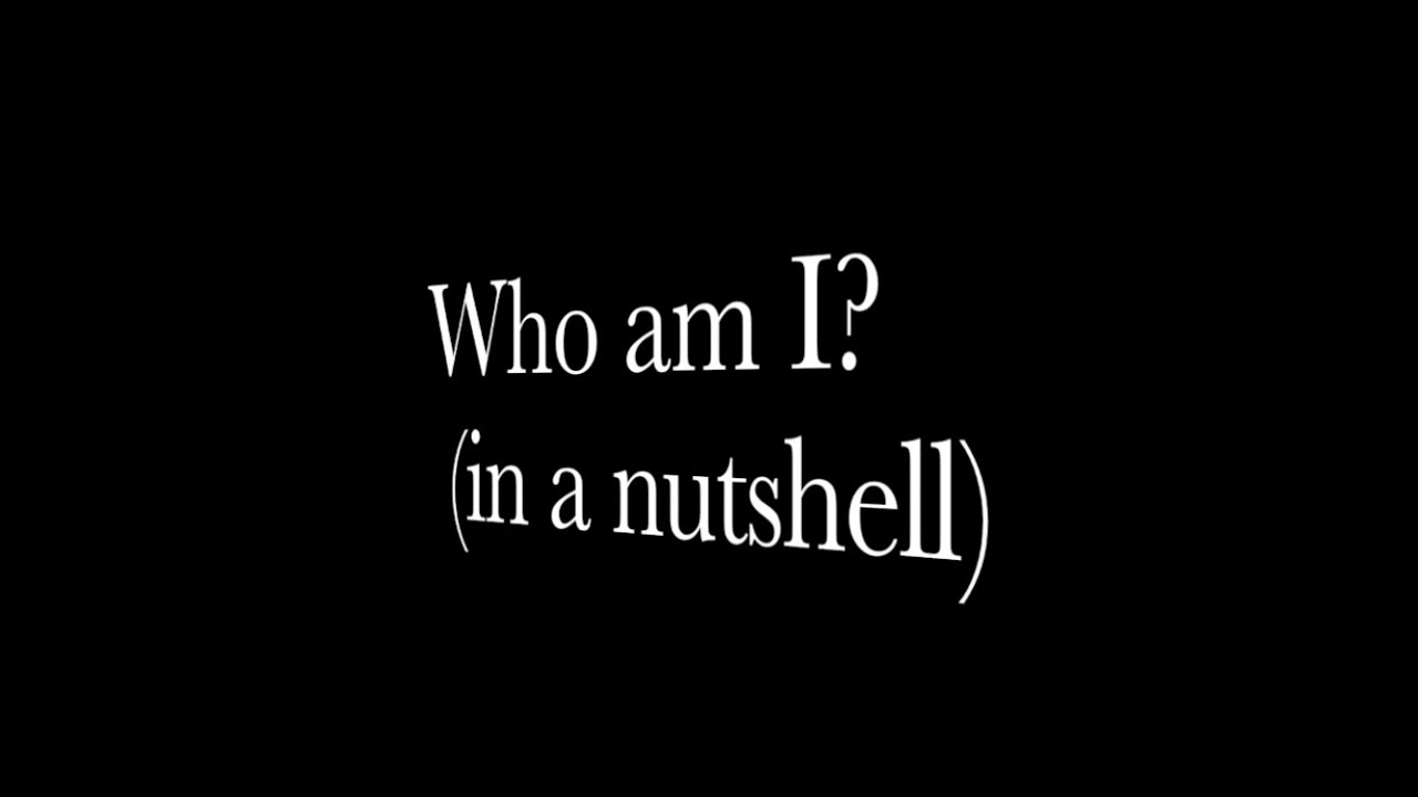 Who am I? (in a nutshell) - YouTube