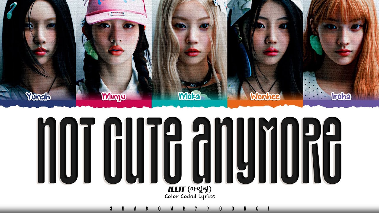 ILLIT 'NOT CUTE ANYMORE' Lyrics (아일릿 NOT CUTE ANYMORE 가사) [Color Coded ...