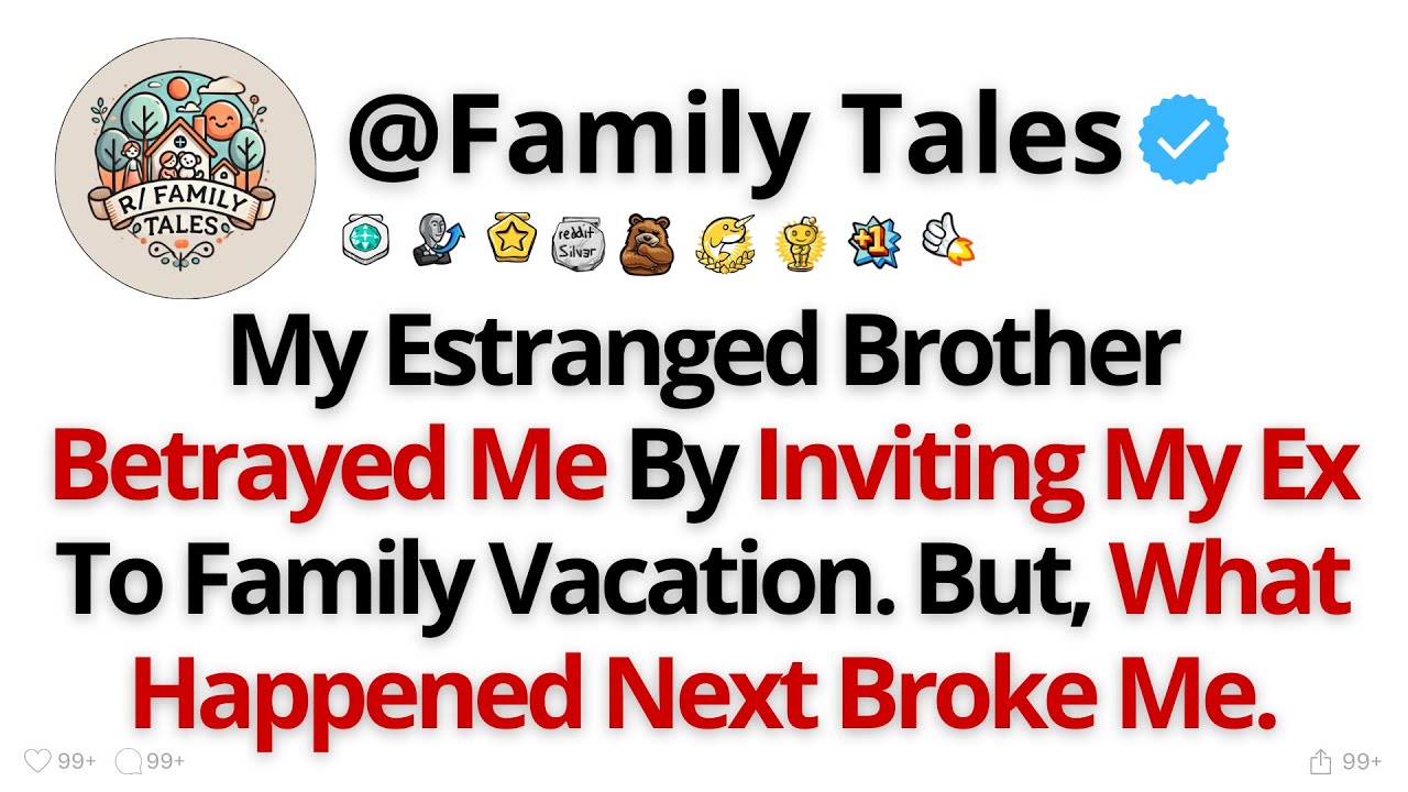My Estranged Brother Betrayed Me By Inviting My Ex To Family Vacation ...