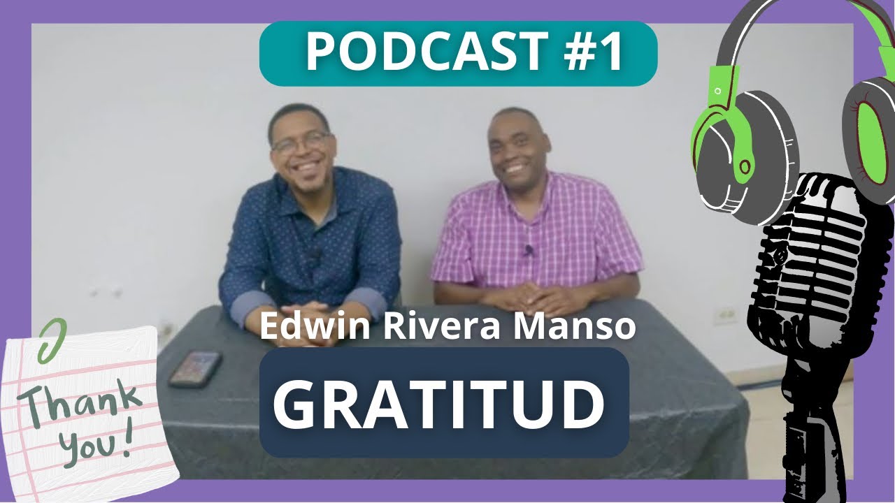FALTA DE GRATITUD EN LOS SERES HUMANOS con Edwin Rivera Manso | PODCAST #1 | - YouTube