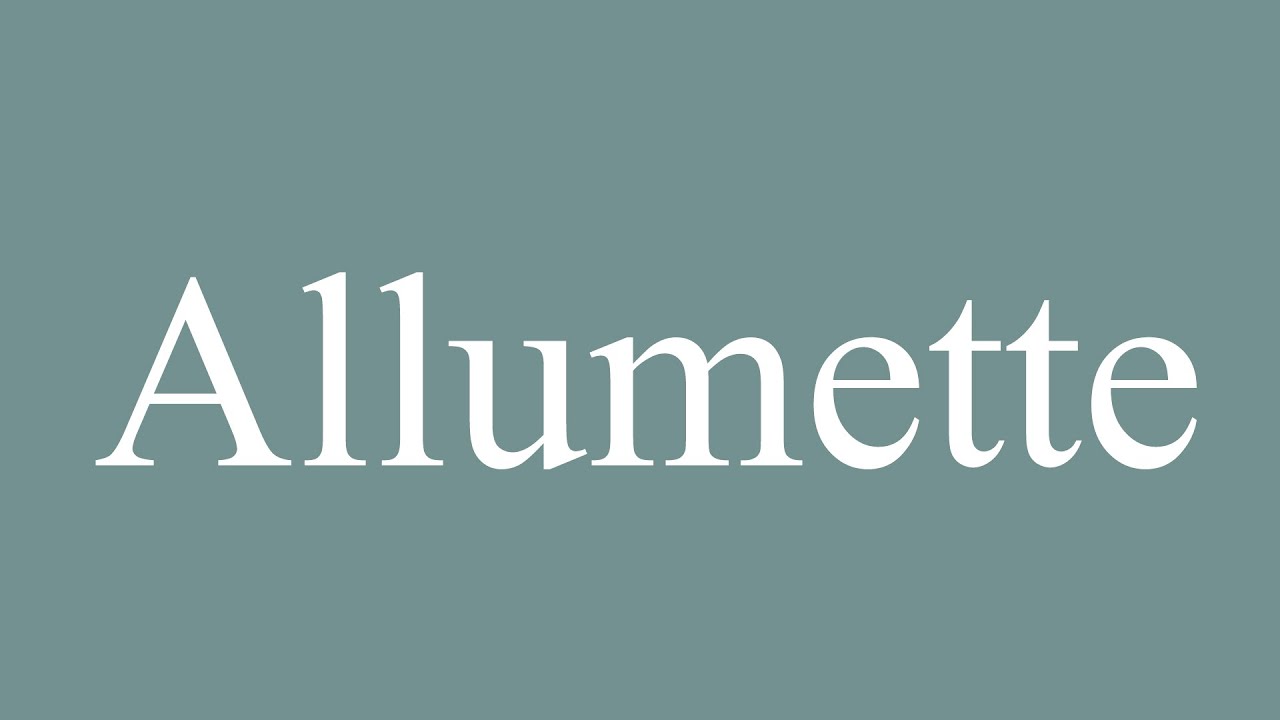 How to Pronounce ''Allumette'' (Match) Correctly in French - YouTube