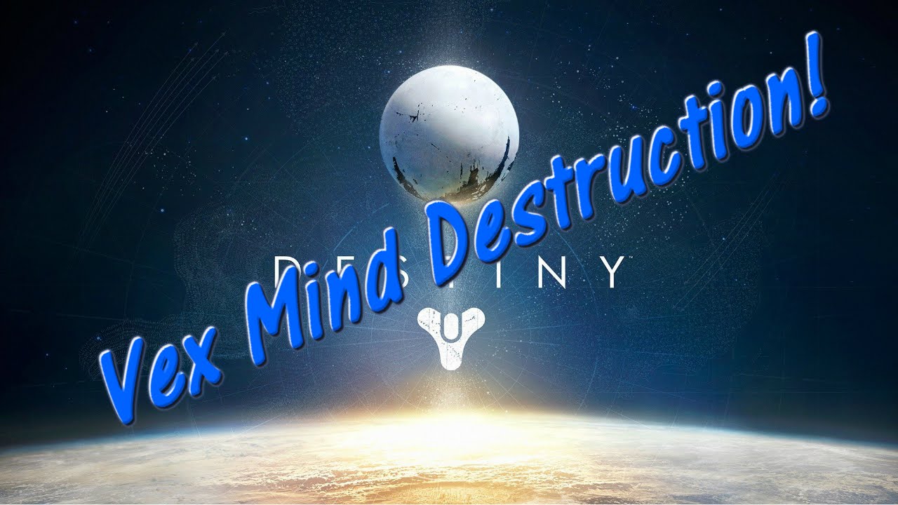 Destiny: Vex Mind Destruction! - YouTube