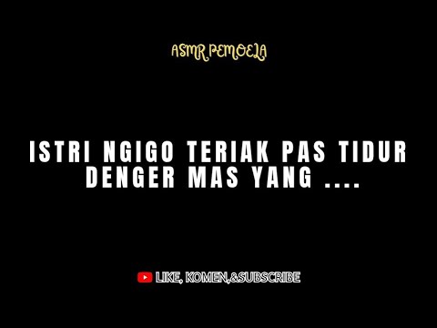 ISTRI NGIGO⁉️TERIAK PAS TIDUR ⁉️DENGER SUARA MAS....|ASMR HUSBAND 