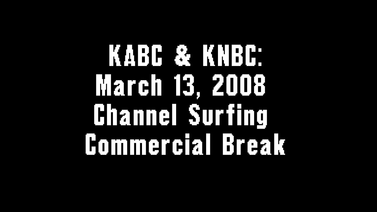 KABC & KNBC March 13, 2008 Channel Surfing Commercial Break - YouTube