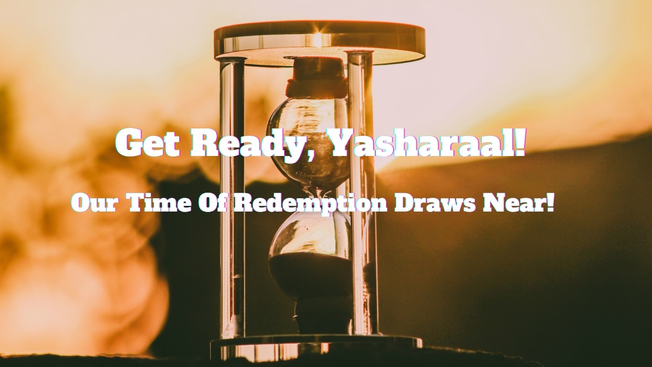 GET READY, YASHARAAL! Our Time of Redemption Draws Near! - YouTube
