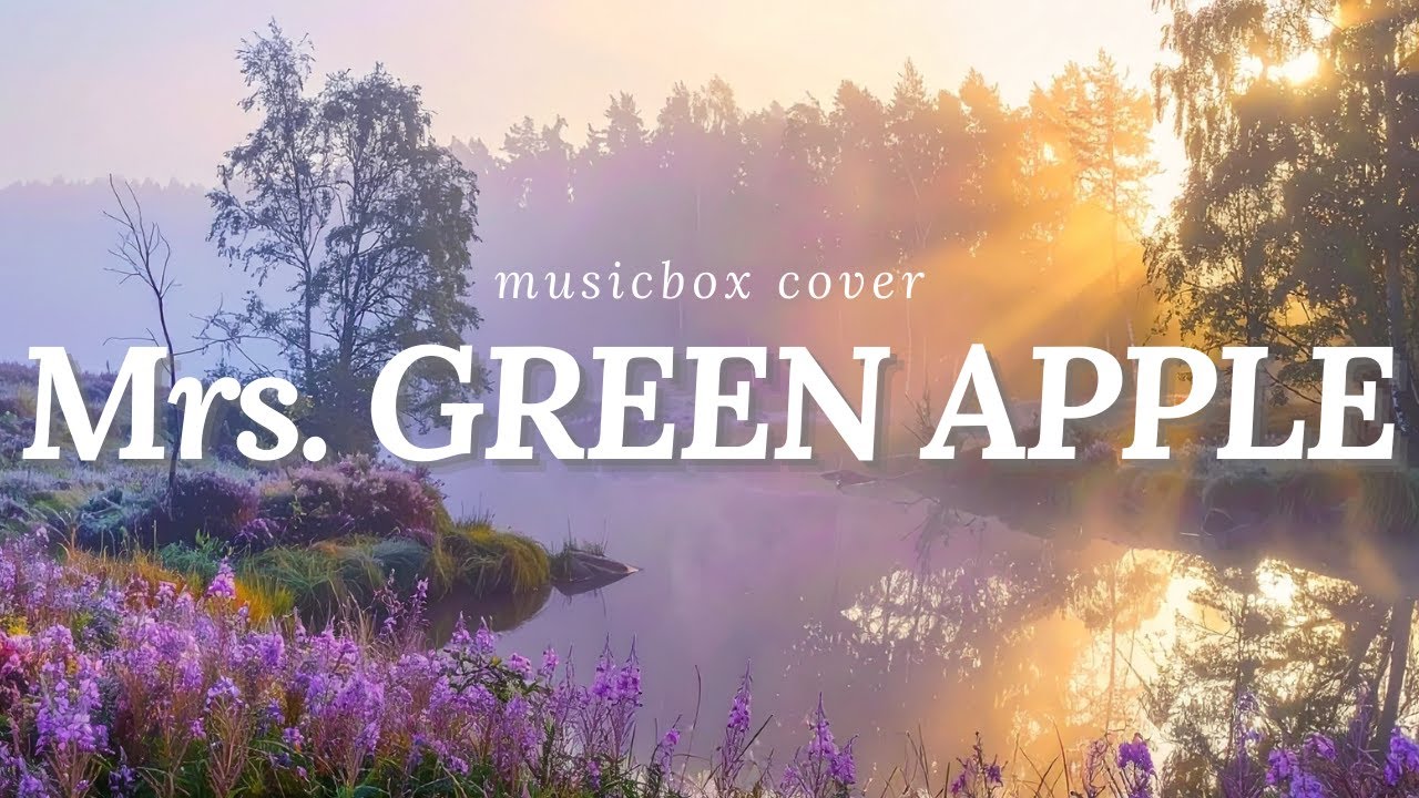 【Sleep BGM】Mrs. GREEN APPLE Music Box Medley 🍏 | Relaxing Best 10 Songs ...