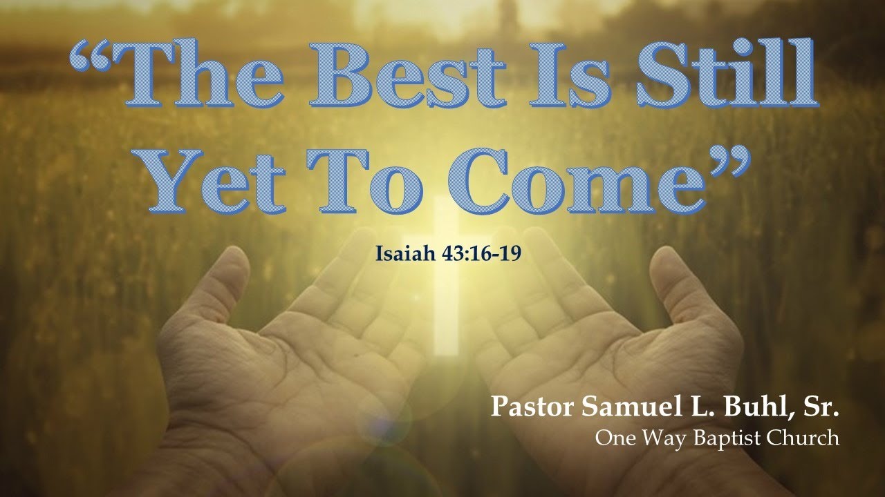 "The Best Is Still Yet To Come" Pastor Samuel L. Buhl, Sr. - YouTube