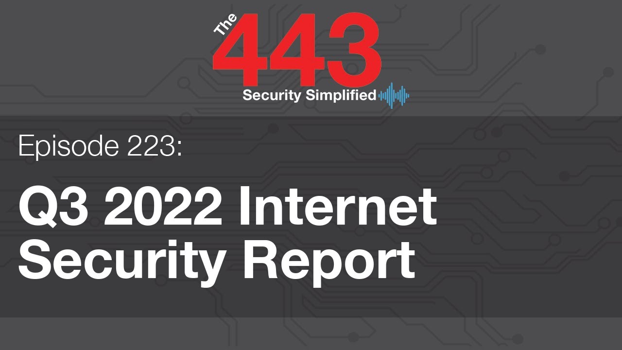 The 443 Episode 223 - Q3 2022 Internet Security Report - YouTube