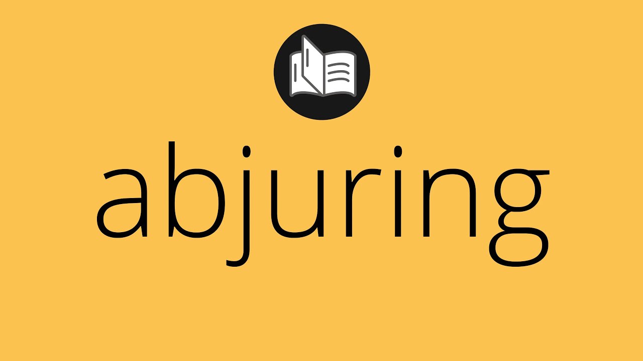 What ABJURING means • Meaning of ABJURING • abjuring MEANING • abjuring ...