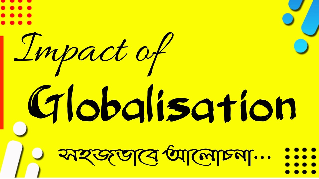 Impact of Globalisation | Positive Impact | Negative Impact | in ...