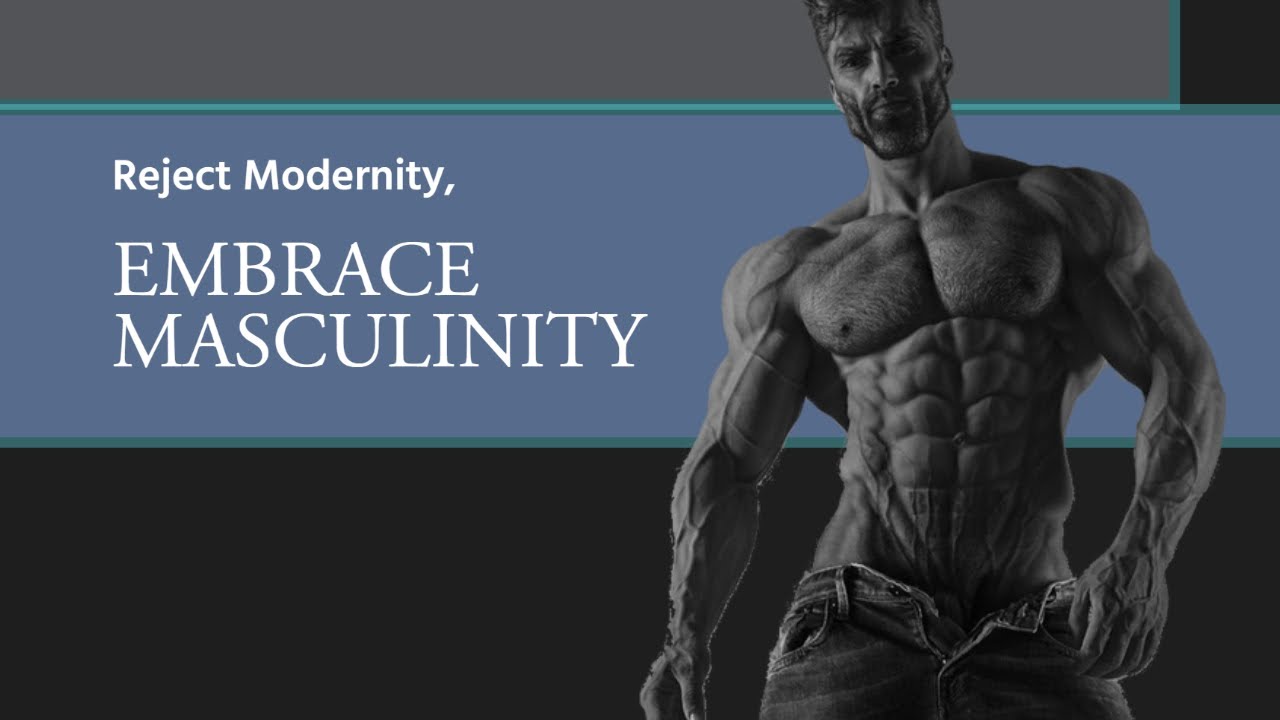 Reject Modernity, Embrace Masculinity - YouTube