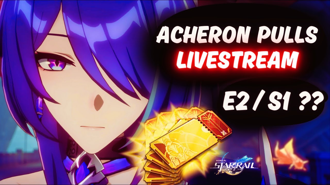 ACHERON Pulls - Live (E2/S1?) - Honkai Star Rail | Patch 2.1 - YouTube