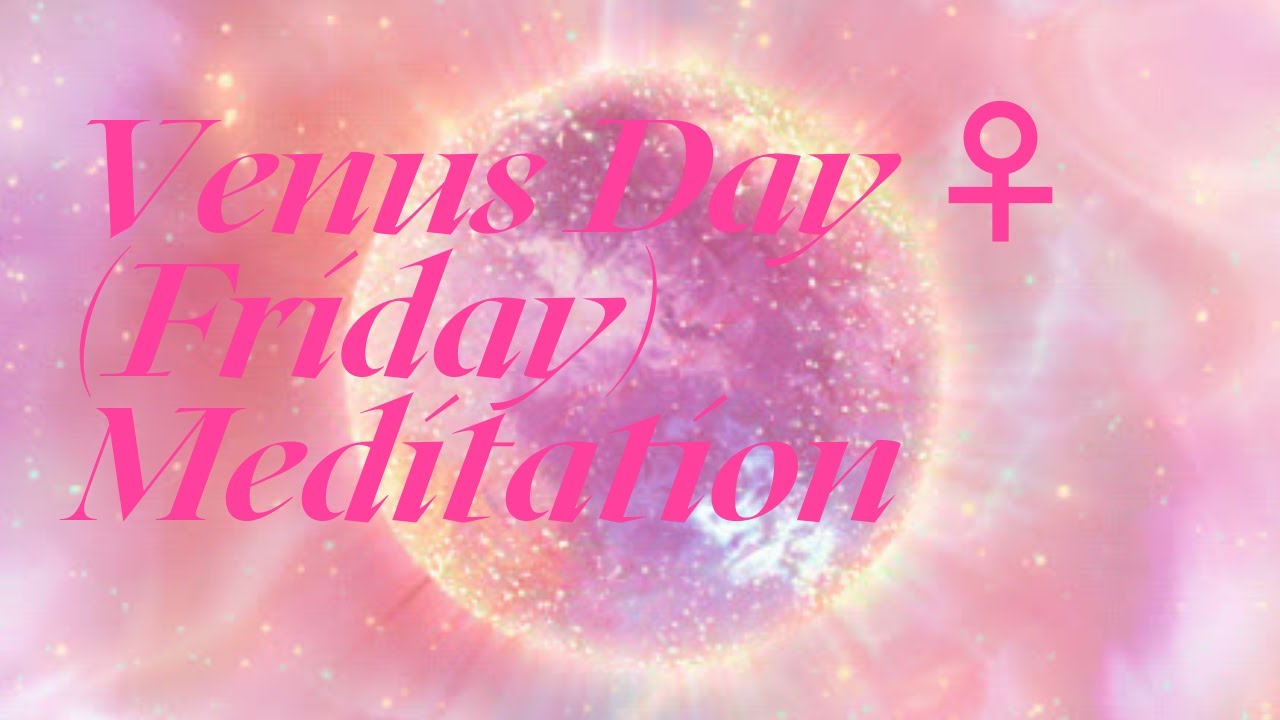 Venus Day ♀(Friday) Meditation - YouTube