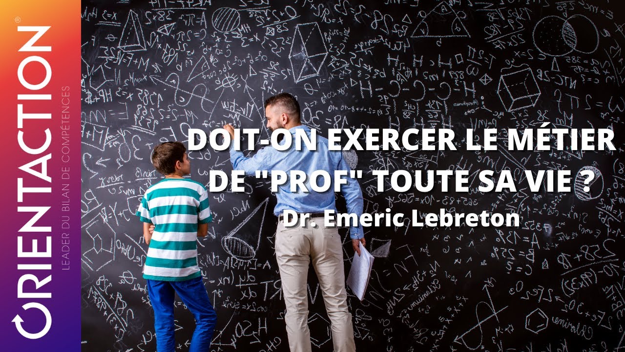 DOIT-ON EXERCER LE MÉTIER DE "PROF" TOUTE SA VIE ? - Dr. Emeric ...