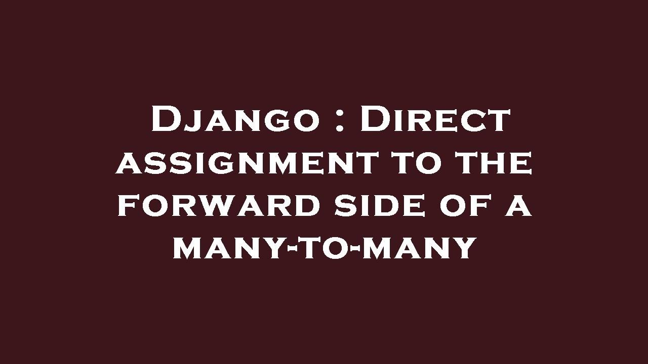 Django : Direct assignment to the forward side of a many-to-many - YouTube