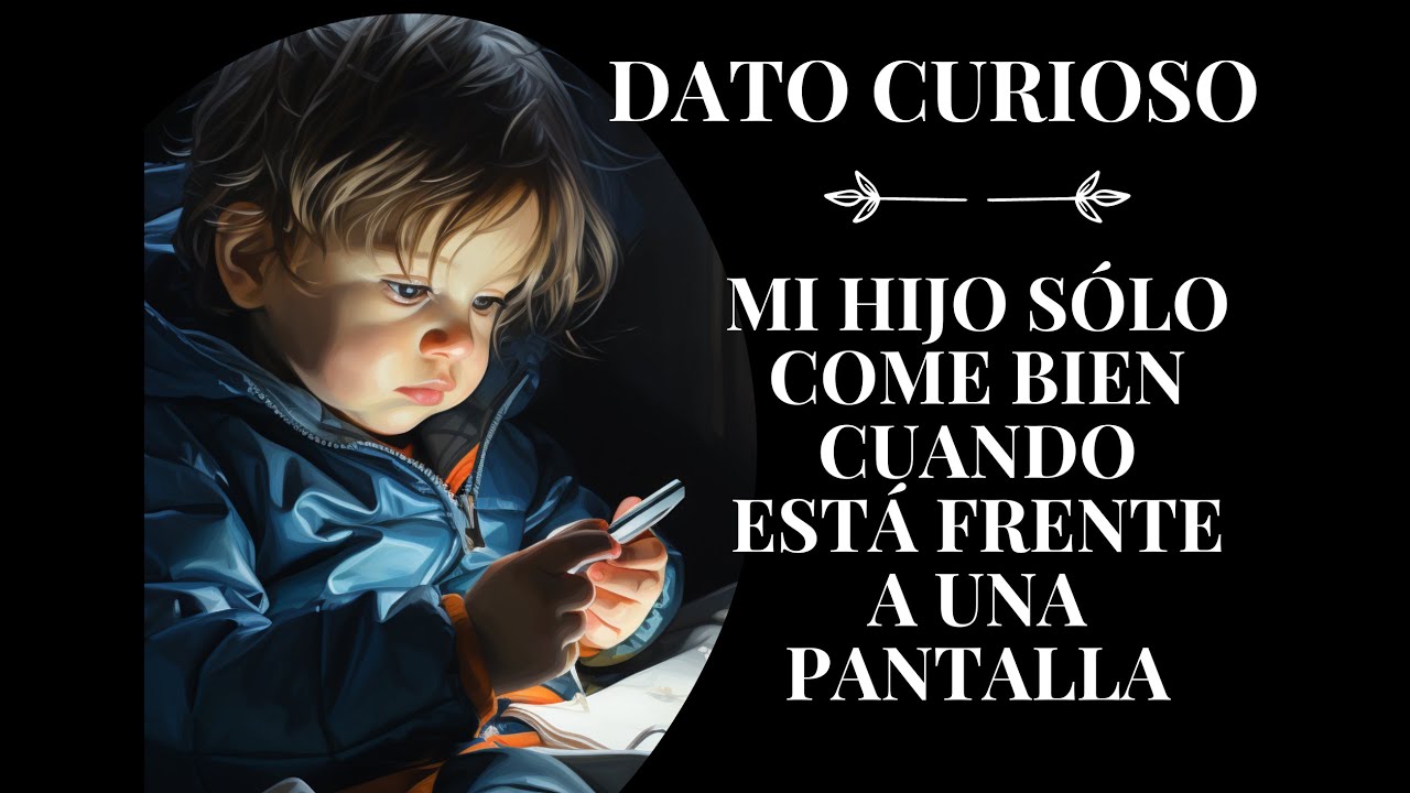 Dato Curioso - Mi hijo solo come bien viendo pantallas - YouTube
