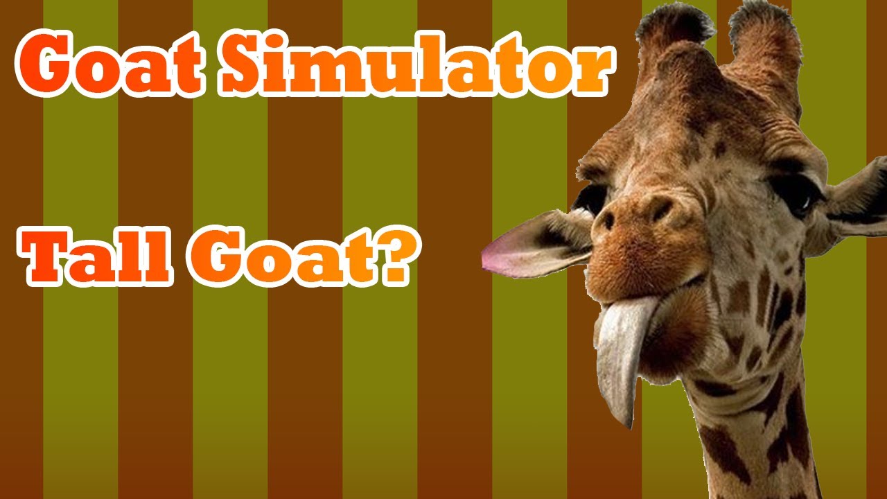 Goat Simulator - Tall Goat? - YouTube