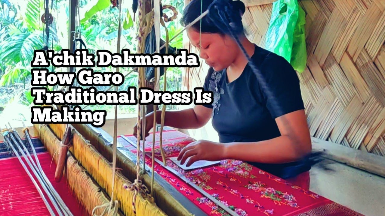 A'chik Dakmanda/How Dakmanda Is Making /Garo Traditional Dress Making ...