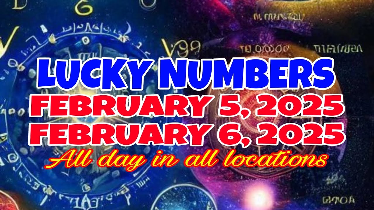 LUCKY NUMBERS (FEBRUARY 5, 2025 & FEBRUARY 6, 2025) ALL DAY IN ALL ...