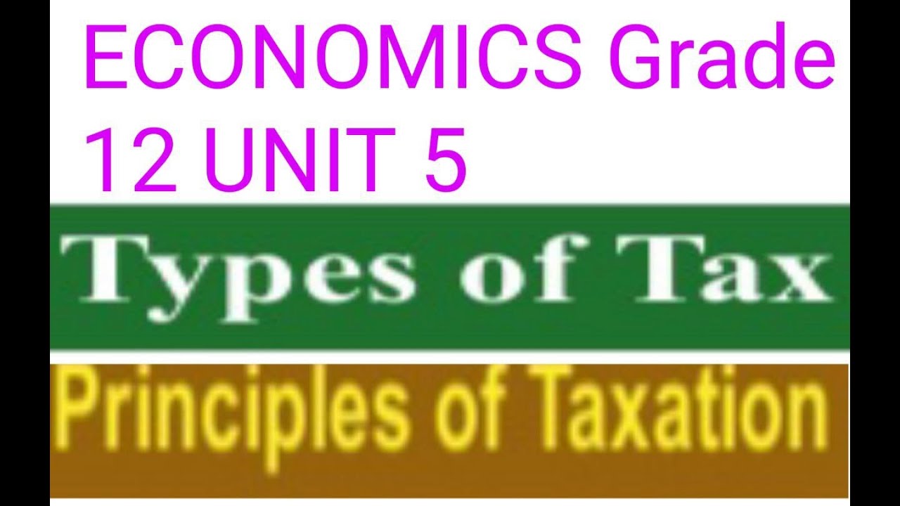 ECONOMiCS Grade 12 Unit 5 part 2 MODERN PRINCIPLES AND TYPES OF TAX ...