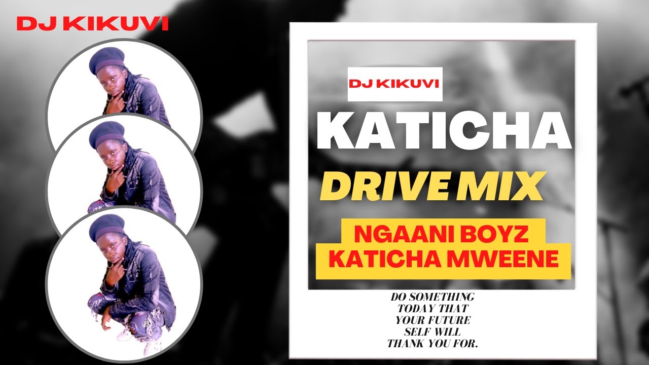 KATICHA MWEENE DRIVE MIX #DJ KIKUVI#NgaaniBoyz #KatichaMweene # ...