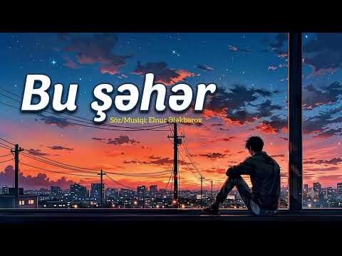 Bu şəhər (Söz/Musiqi: Elnur Ələkbərov)