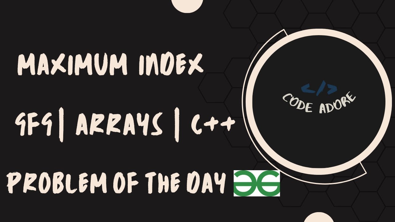 Maximum index | C++ | GFG POTD | Geeks for Geeks | Problem of the day - YouTube