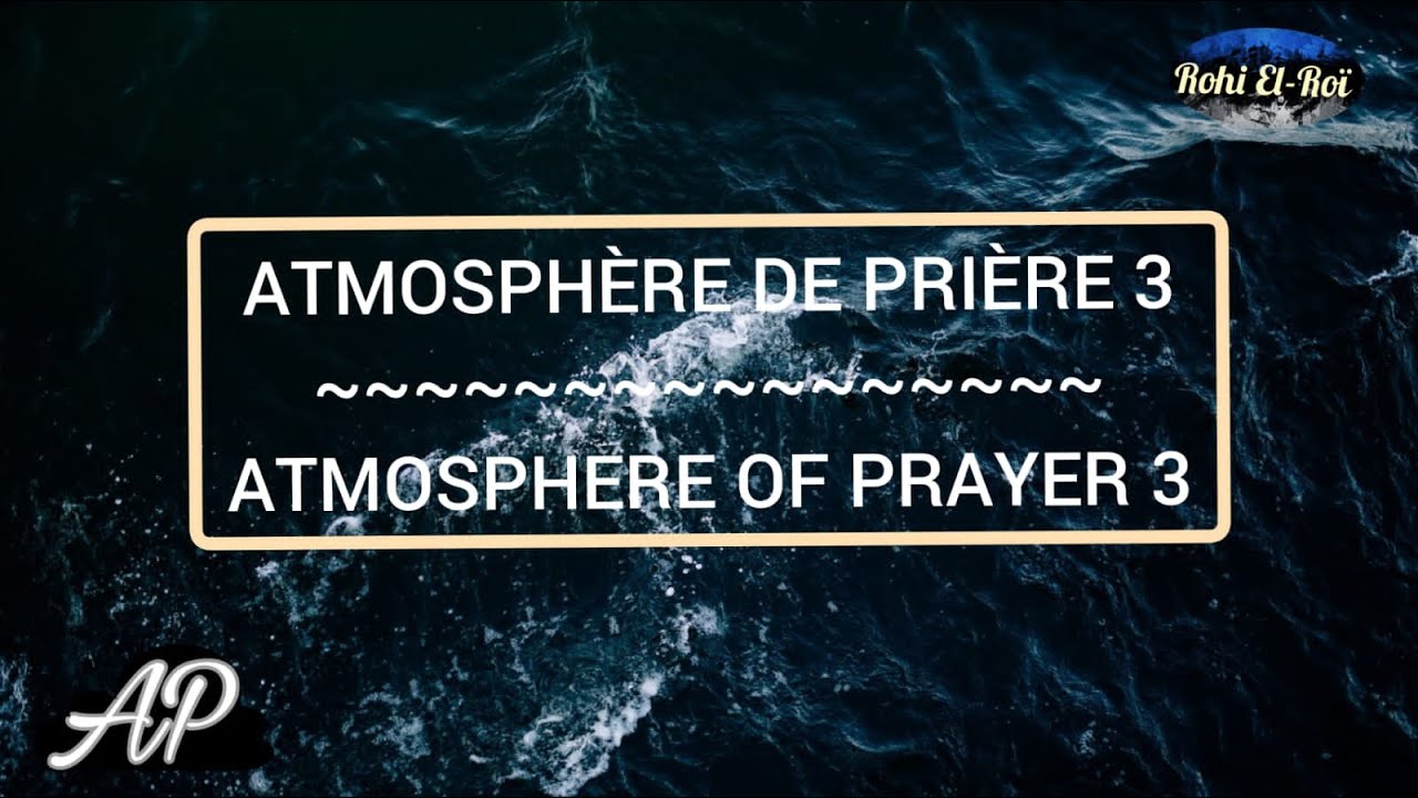 ATMOSPHÈRE DE PRIÈRE 3 || ATMOSPHERE OF PRAYER 3 - YouTube