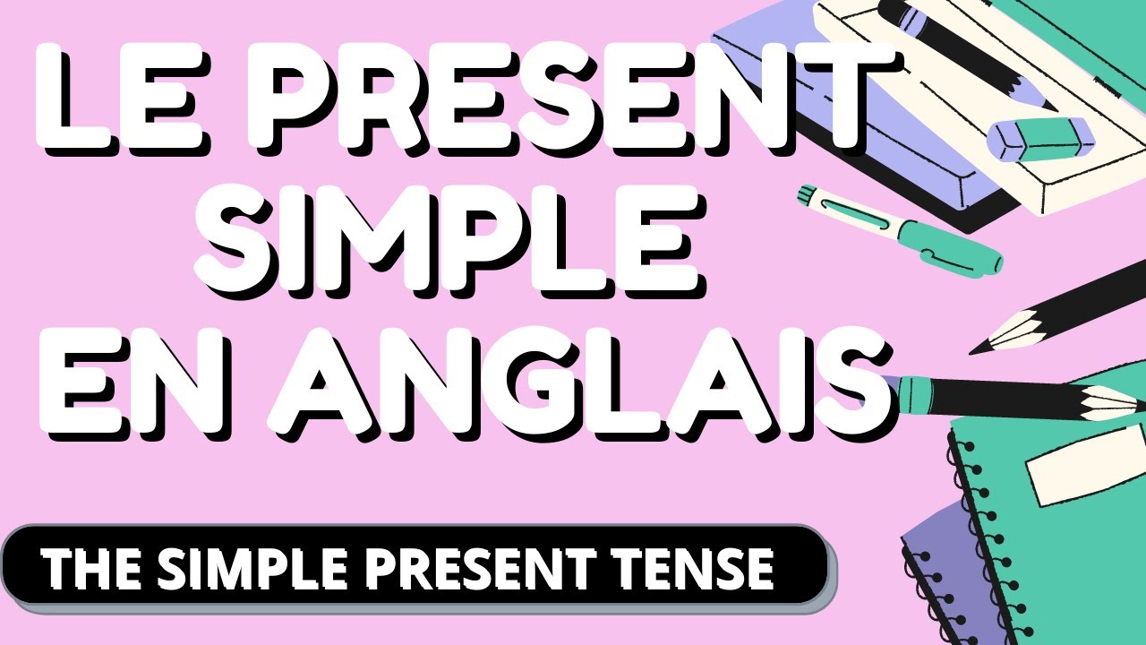 APPRENDS LE PRESENT SIMPLE EN ANGLAIS FACILEMENT | Les Temps En Anglais ...