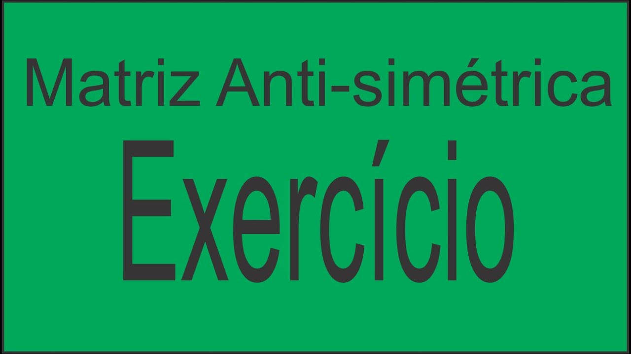 Matriz Anti-simétrica - Exercício - YouTube