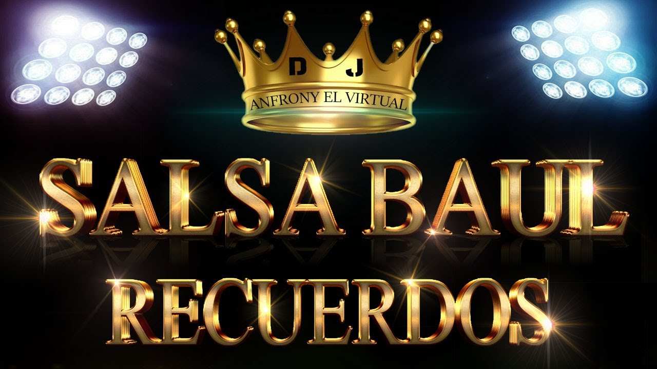 SALSA BAUL MIX DEL RECUERDO, (full Volumen) bailable, dj anfrony el ...