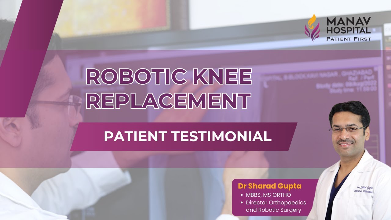 Patient Testimonial for Robotic Knee Replacement Surgery at Manav ...