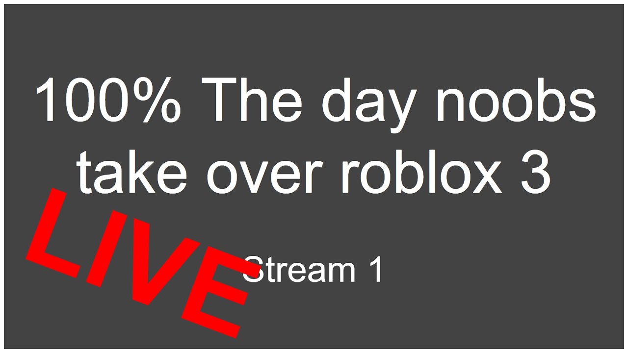 100% The day noobs take over roblox 3 stream 1 - YouTube