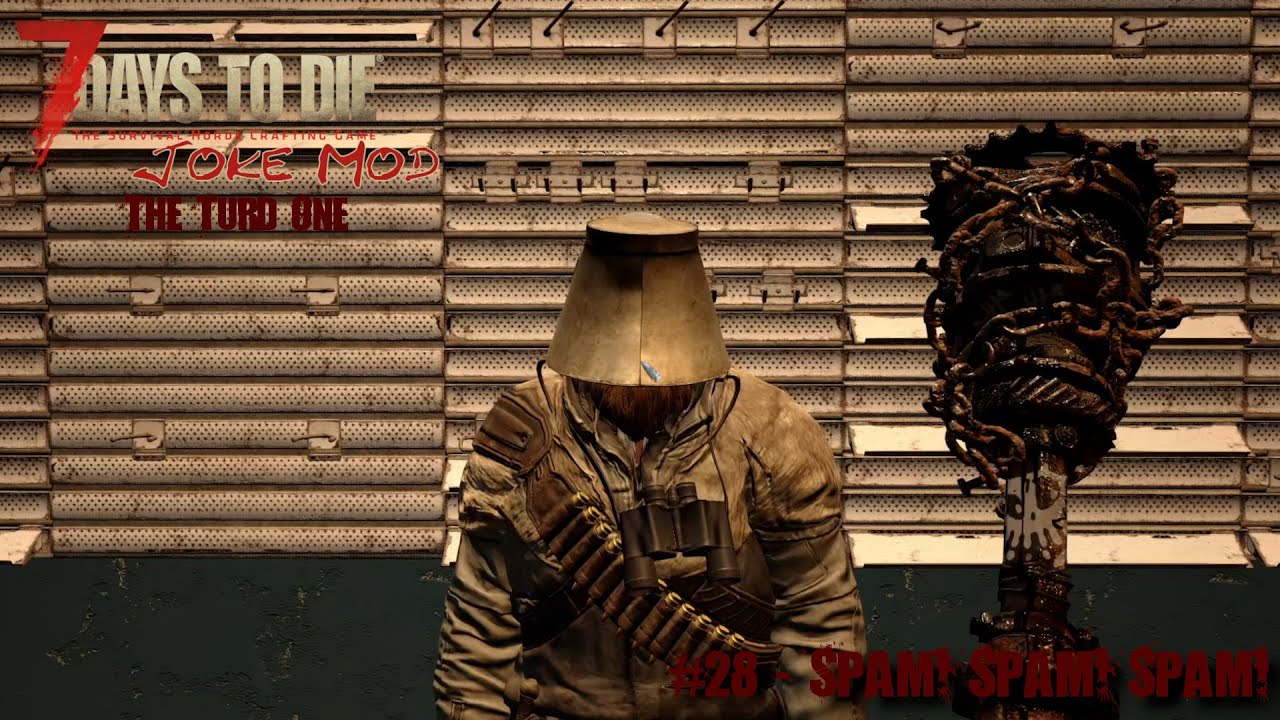 Spam! Spam! Spam! - 7 Days to Die: Joke Mod V3 - S02E28 - YouTube