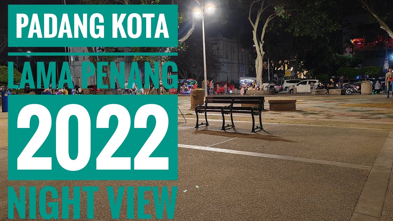 PADANG KOTA LAMA PENANG | NIGHT VIEW | 2022 | CINEMATIC SHOOT WITH ...