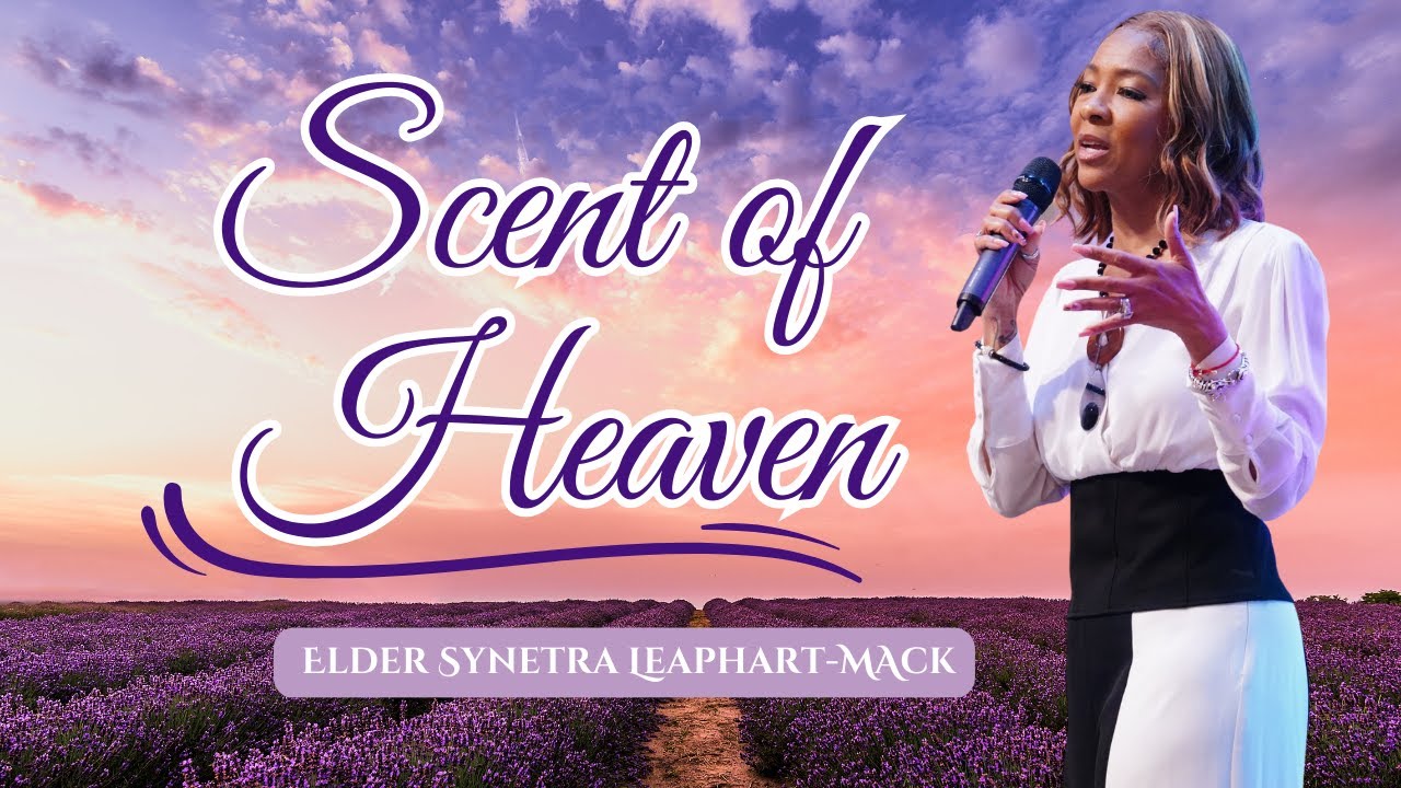 Scent of Heaven| Elder Synetra Leaphart-Mack - YouTube