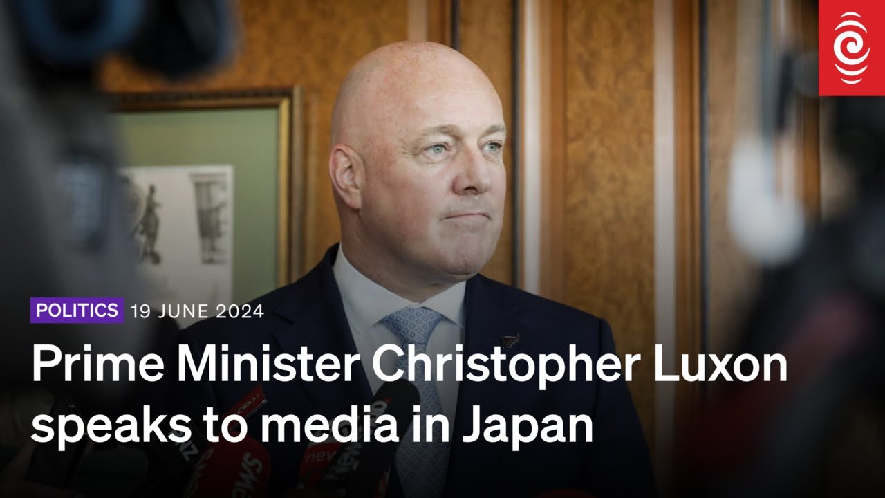 Prime Minister Christopher Luxon speaks to media in Japan | RNZ | 19 ...