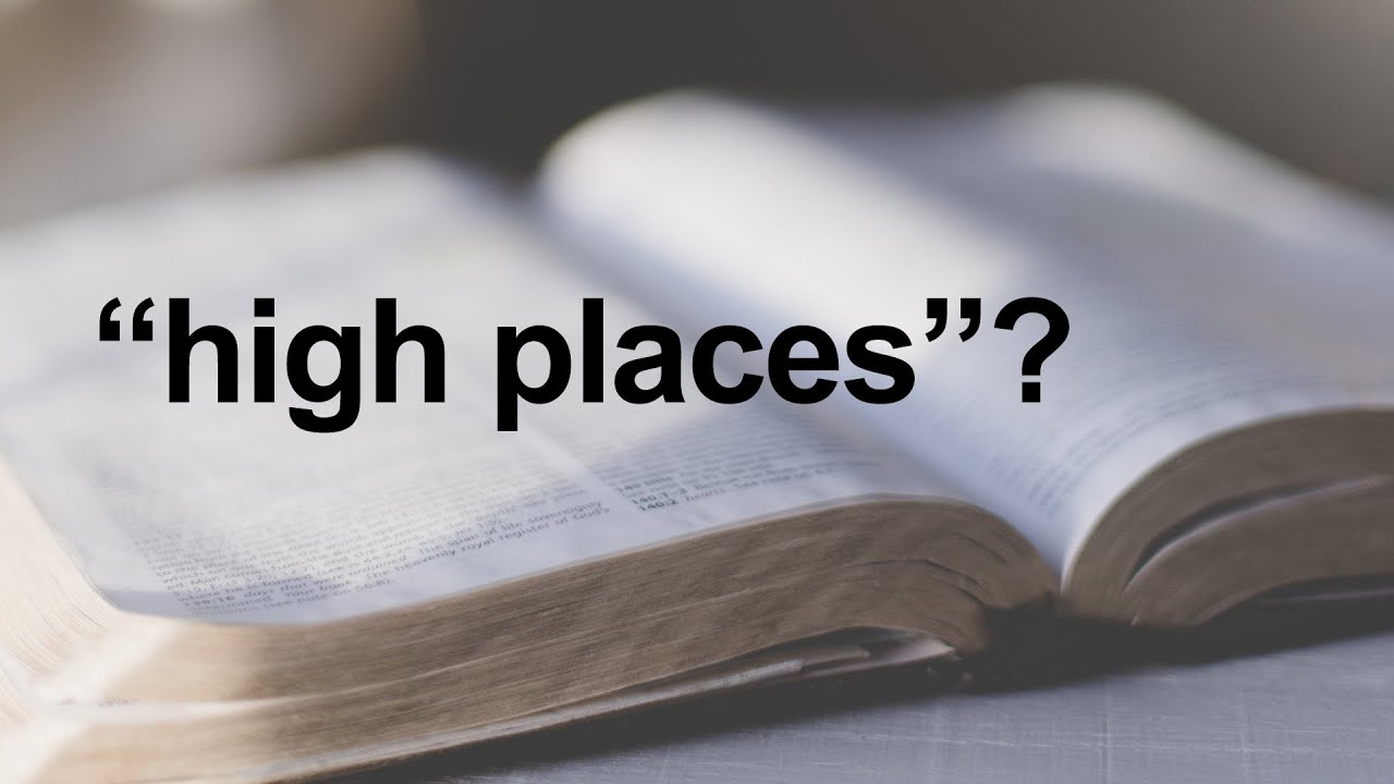 What Are "High Places" in the Bible? - YouTube