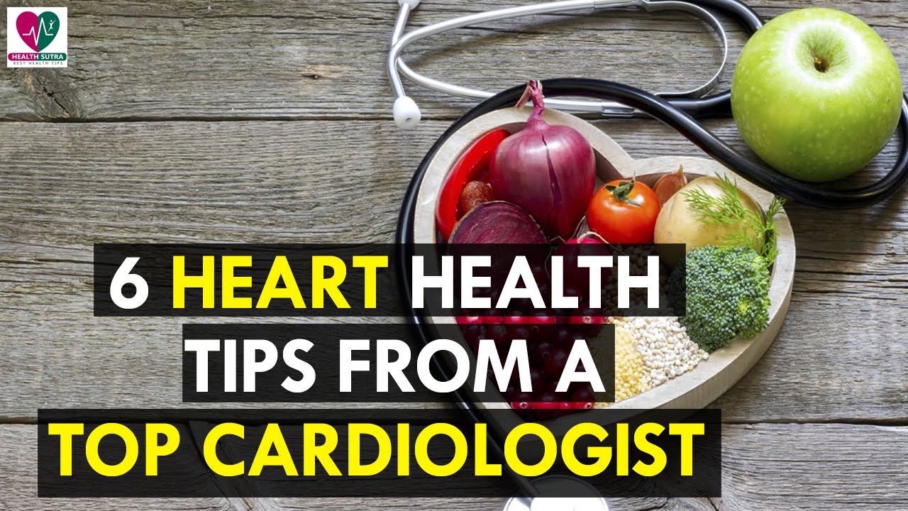 6 Heart Health Tips From a Top Cardiologist - Health Sutra - YouTube