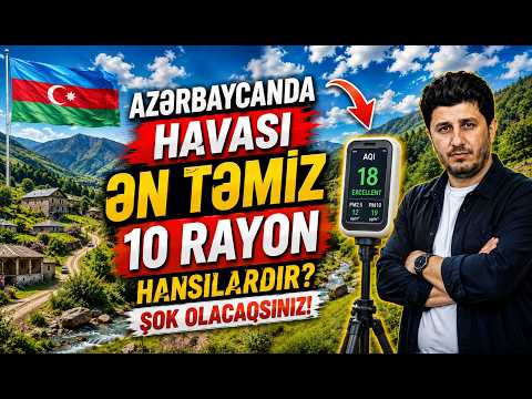 Azərbaycanda Havası ƏN TƏMİZ 10 Rayon Hansılardır? - ŞOK OLACAQSINIZ!