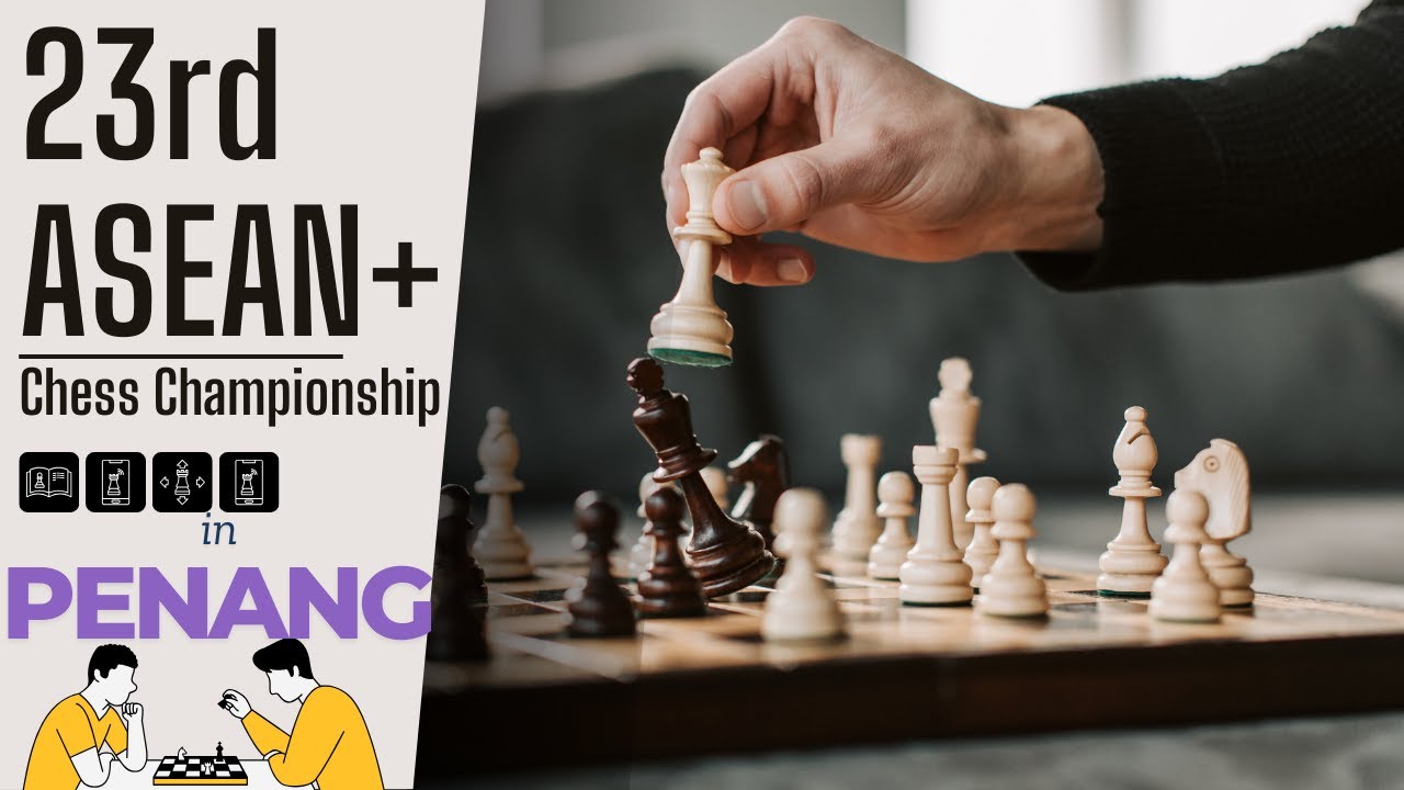 2025 23rd ASEAN + AGE GROUP CHESS CHAMPIONSHIP in Penang - YouTube