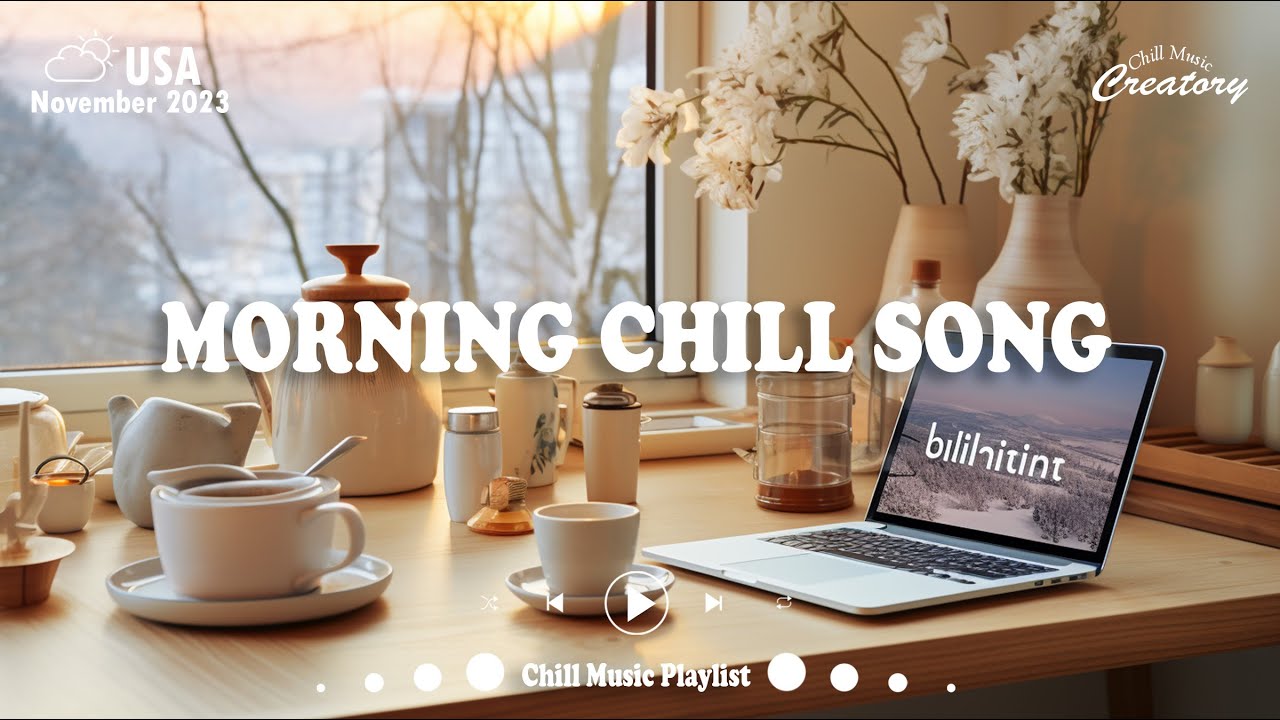 [Playlist] Good morning The best morning chill songs for a positive day ...
