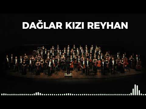 Dağlar Kızı Reyhan — Senfoni Orkestrası ile Türküler