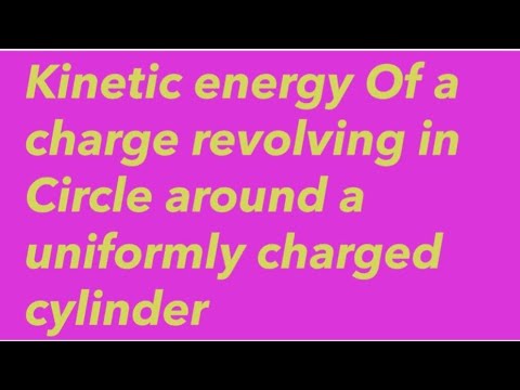 Kinetic energy of a charge revolving in Circle around a uniformly ...